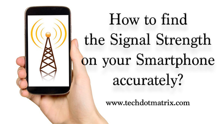 How to find Signal Strength on your Smartphone accurately? - TechDotMatrix