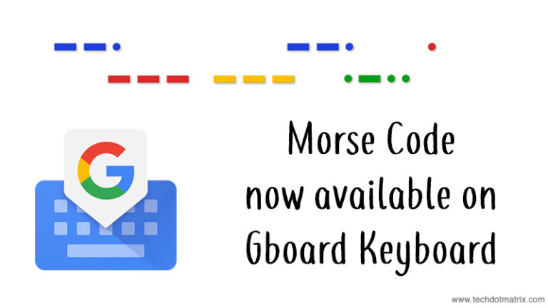 You can now type in Morse Code on Gboard Keyboard App - TechDotMatrix