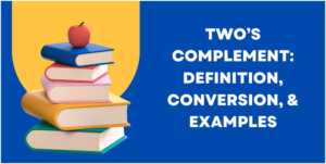 Two’s Complement: Definition, Conversion,& Examples - TechDotMatrix